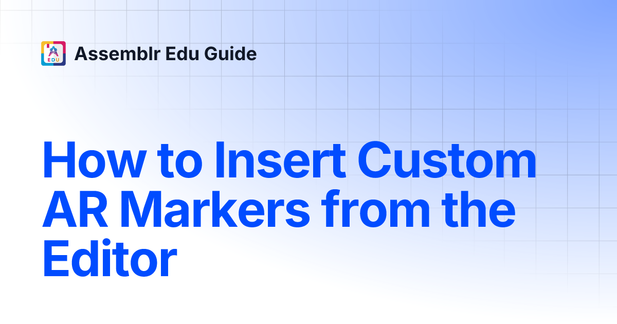 How to Insert Custom AR Markers from the Editor | English | Assemblr Edu Guide