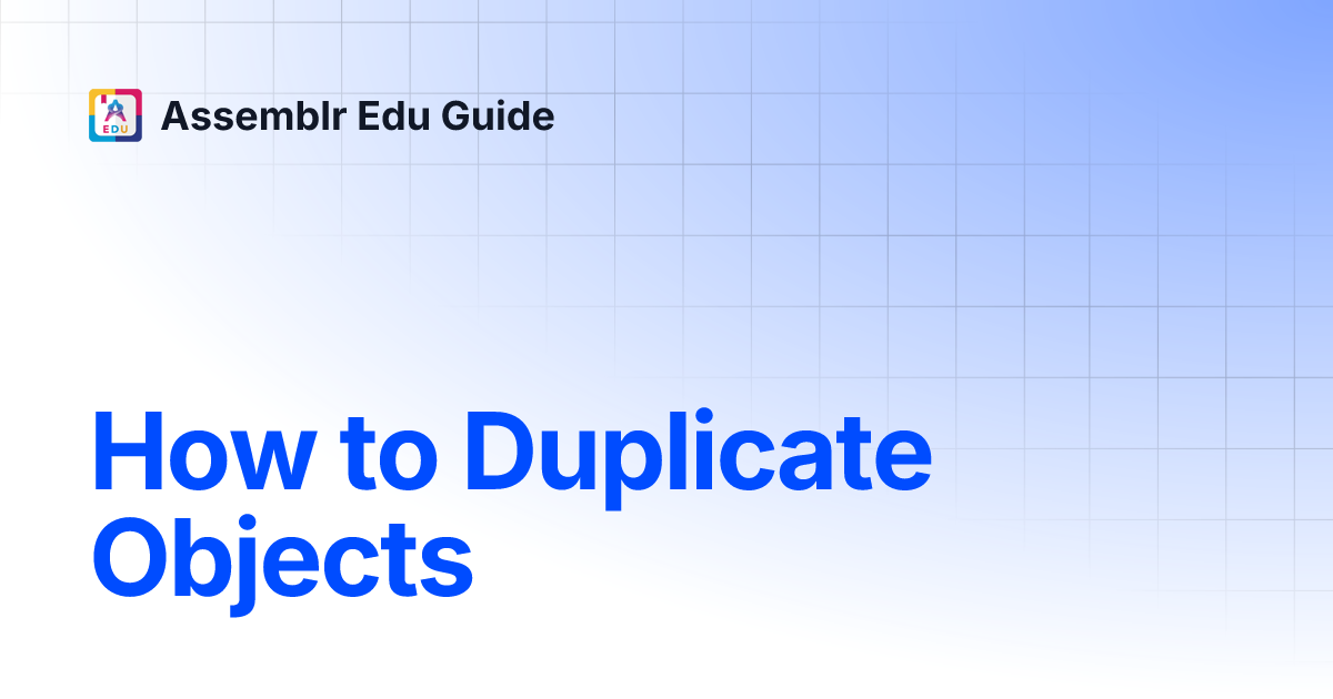 How To Duplicate Objects Assemblr Edu Guide 8695