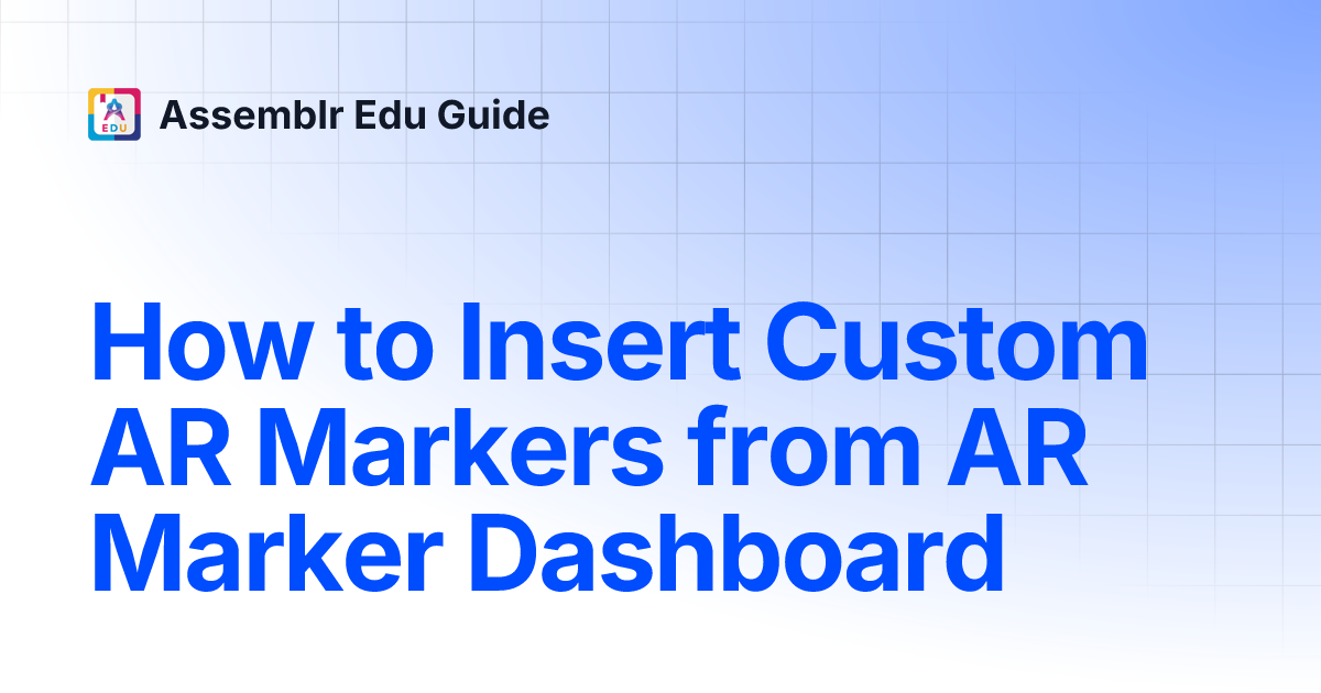 How to Insert Custom AR Markers from AR Marker Dashboard | Assemblr Edu Guide
