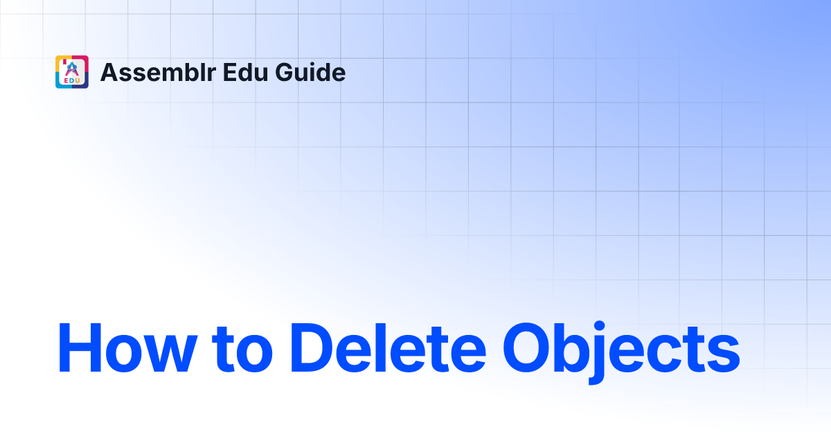 How to Delete Objects | Assemblr Edu Guide