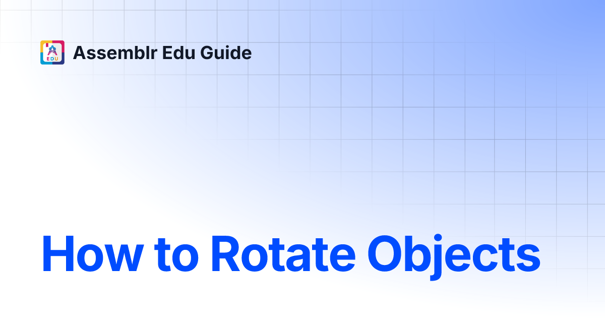 How to Rotate Objects | Assemblr Edu Guide
