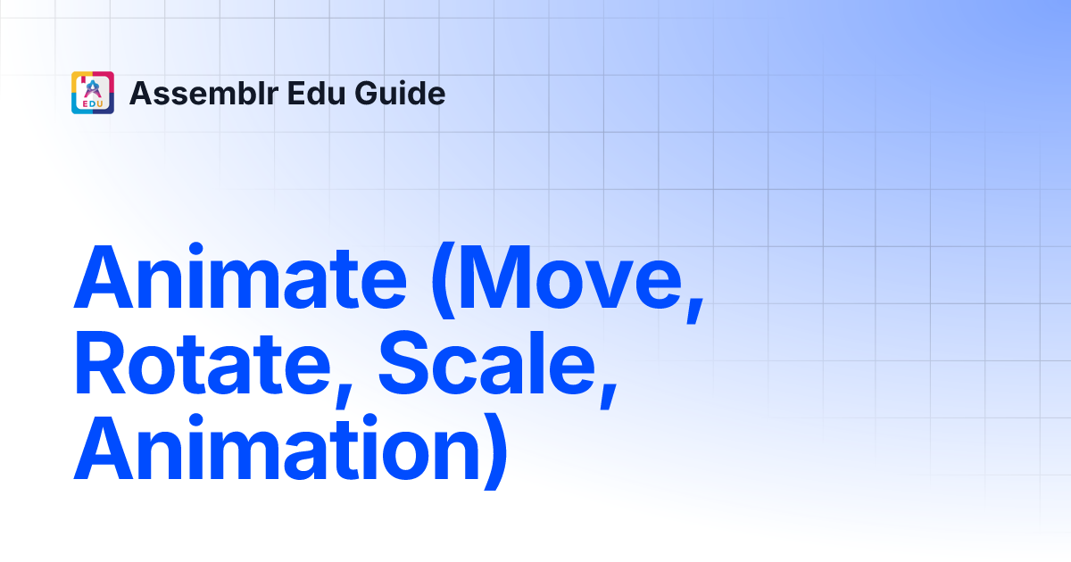 Animate (Move, Rotate, Scale, Animation) | Assemblr Edu Guide