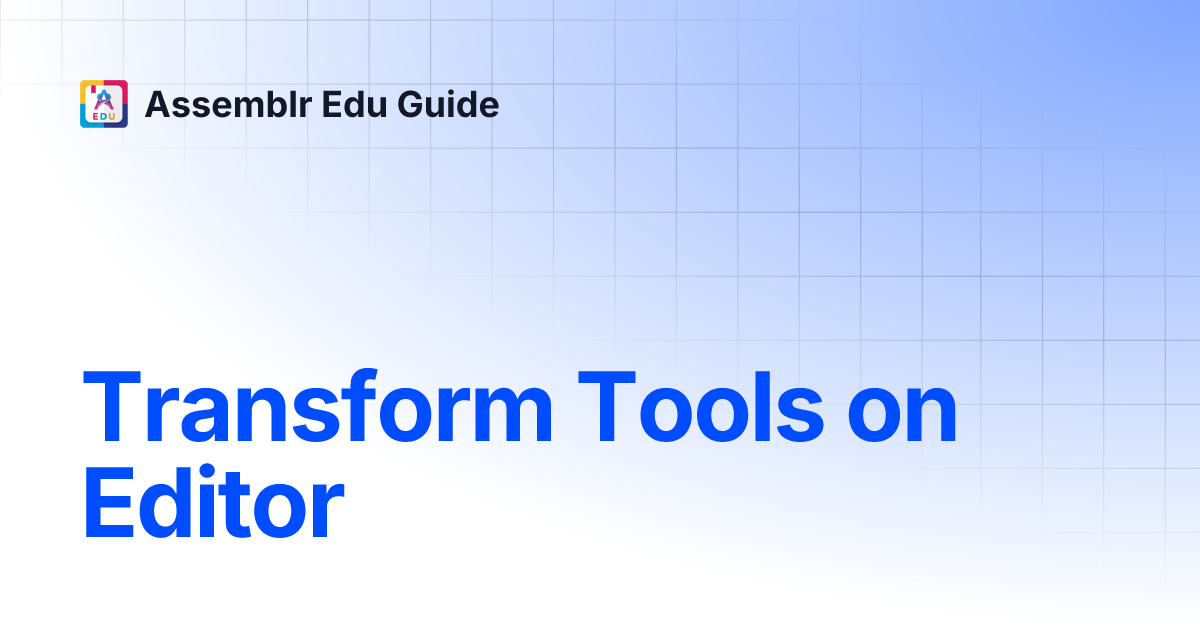 Transform Tools on Editor | Assemblr Edu Guide