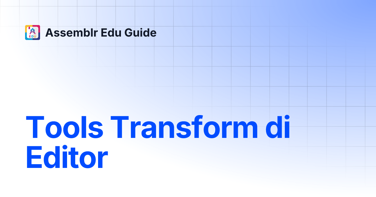 Tools Transform di Editor | Assemblr Edu Guide